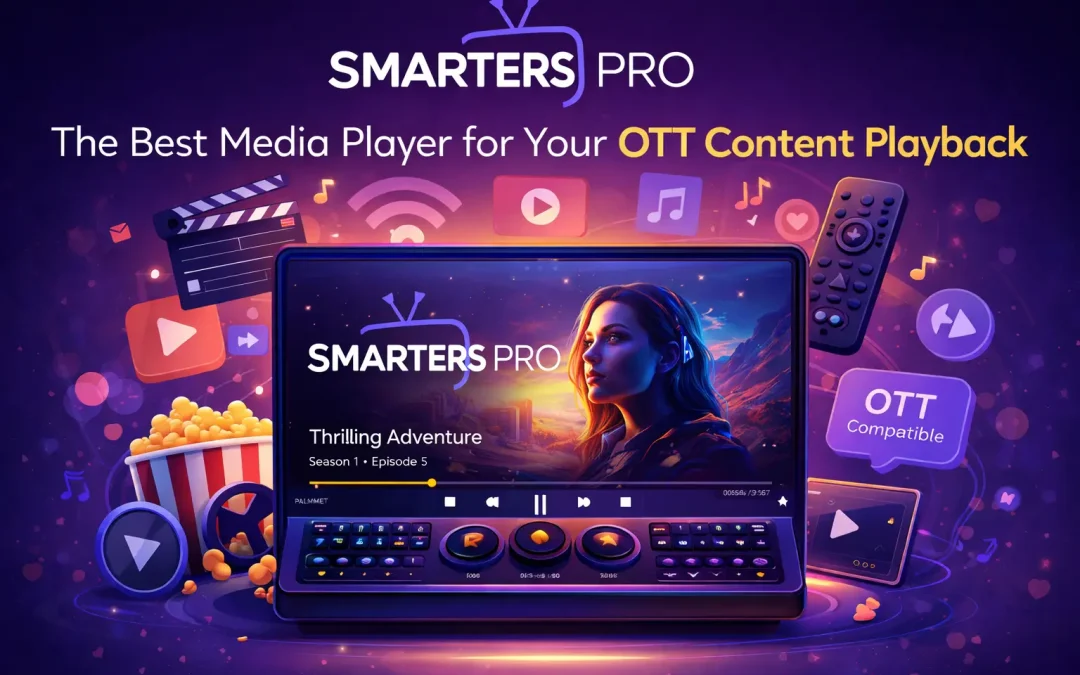 Smarters Pro: Best Media Player for Smooth OTT Streaming & Multi-Device ...